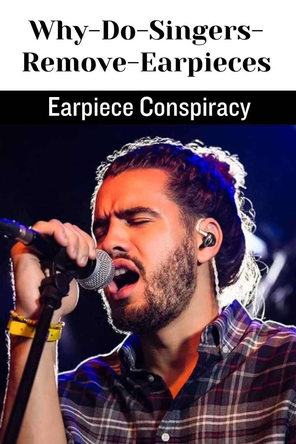 Why-Do-Singers-Remove-Earpieces – Headphone Experts