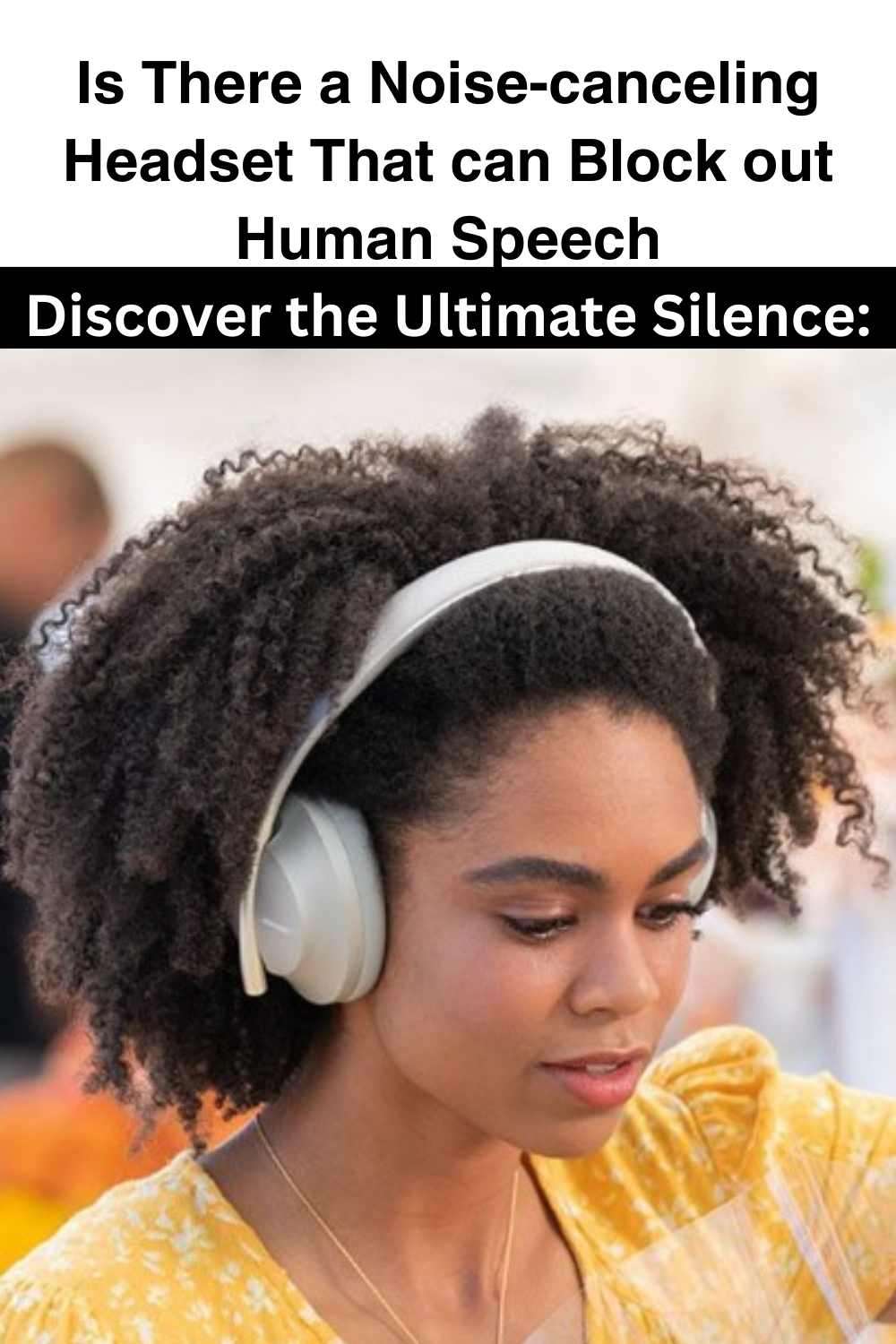 Is There a Noise-canceling Headset That can Block out Human Speech ...