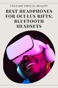 Best Headphones For Oculus Rifts: Bluetooth Headsets – Headphone Experts